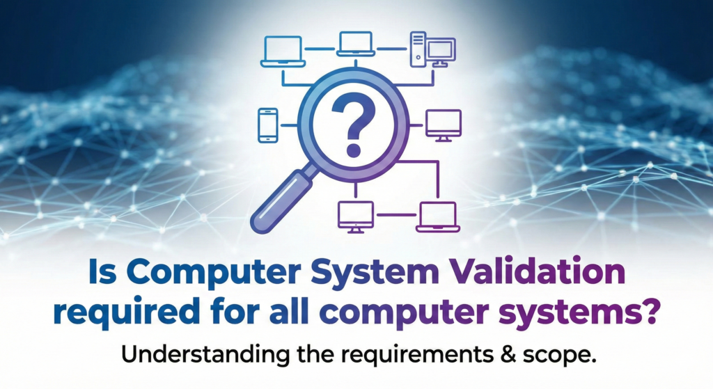 Is Computer System Validation Required for All Computer Systems ...
